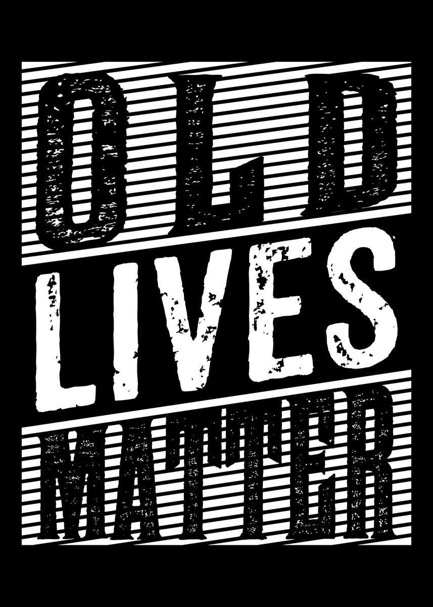 'Old Lives Matter' Poster by LeSheer Displate | Displate