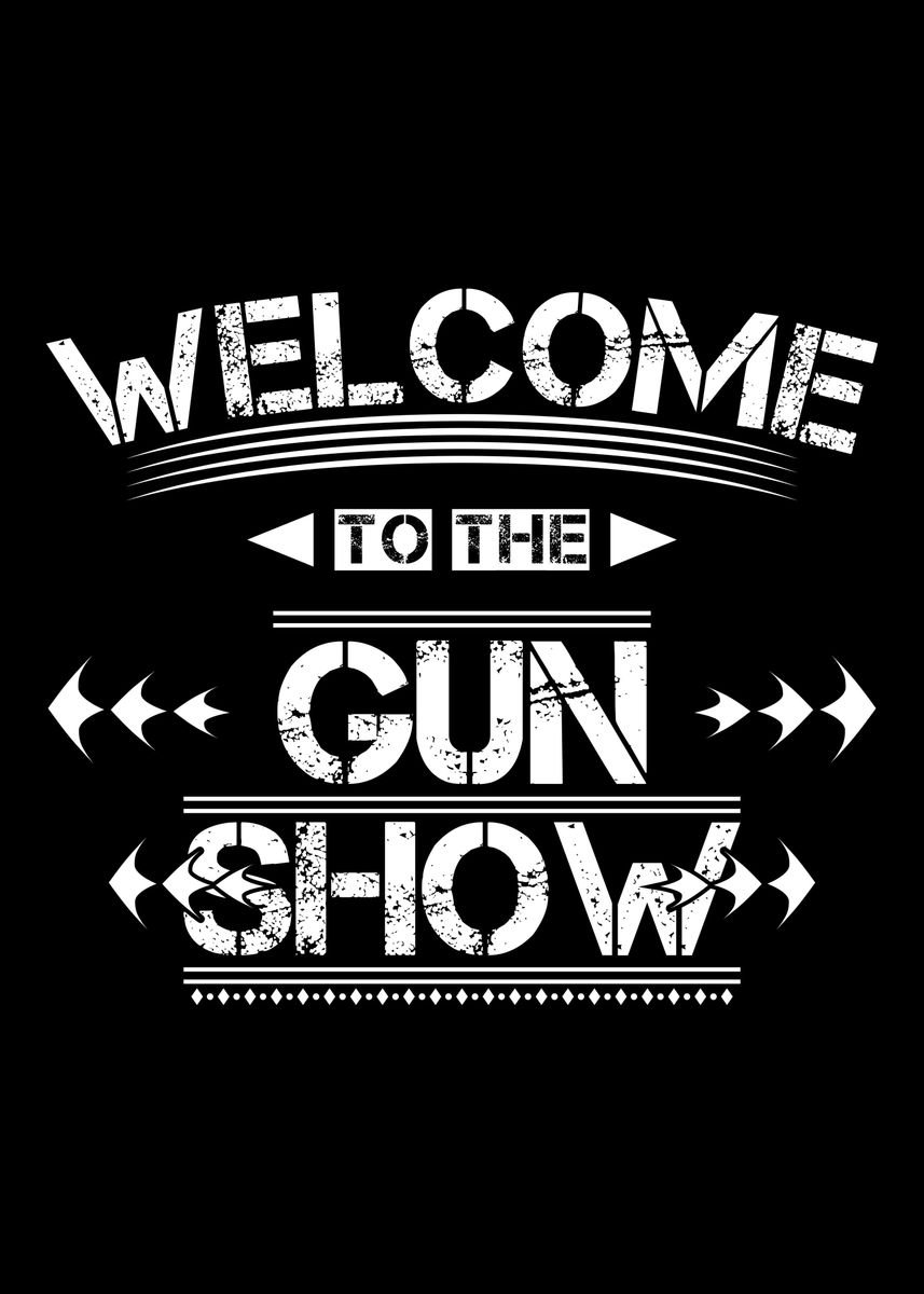 'Welcome to the gun show' Poster, picture, metal print, paint by ...