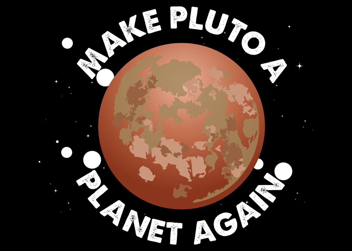 'Make Pluto A Planet Again ' Poster by Uwe Seibert | Displate
