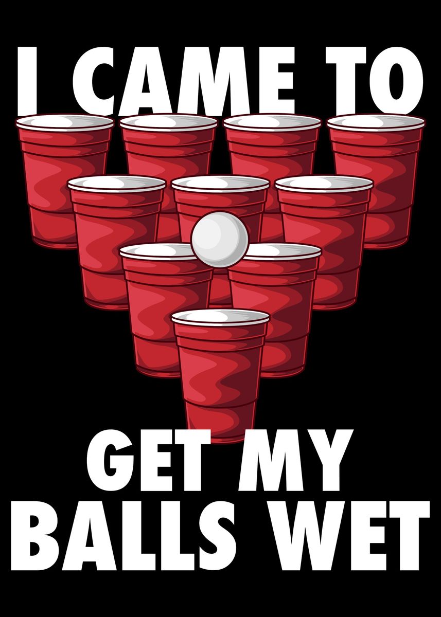 'I Came To Get My Balls Wet' Poster, picture, metal print, paint by Uwe ...
