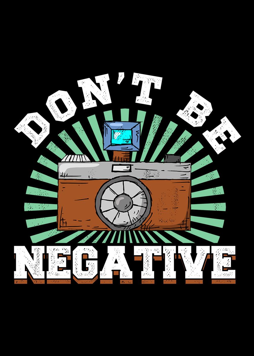 'Don t be negative ' Poster by Marc Kolb | Displate