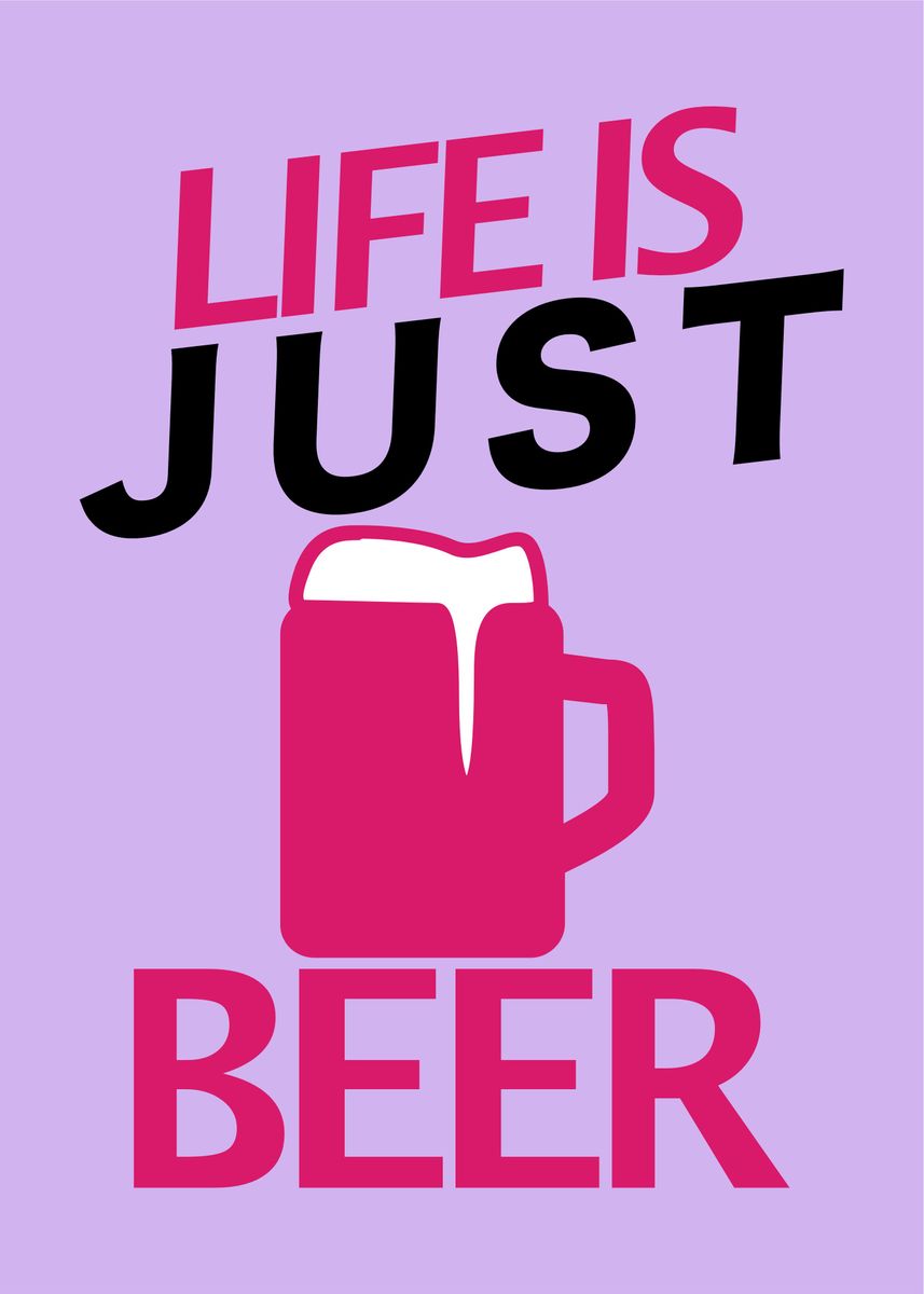 'Life is just beer' Poster, picture, metal print, paint by Jack | Displate