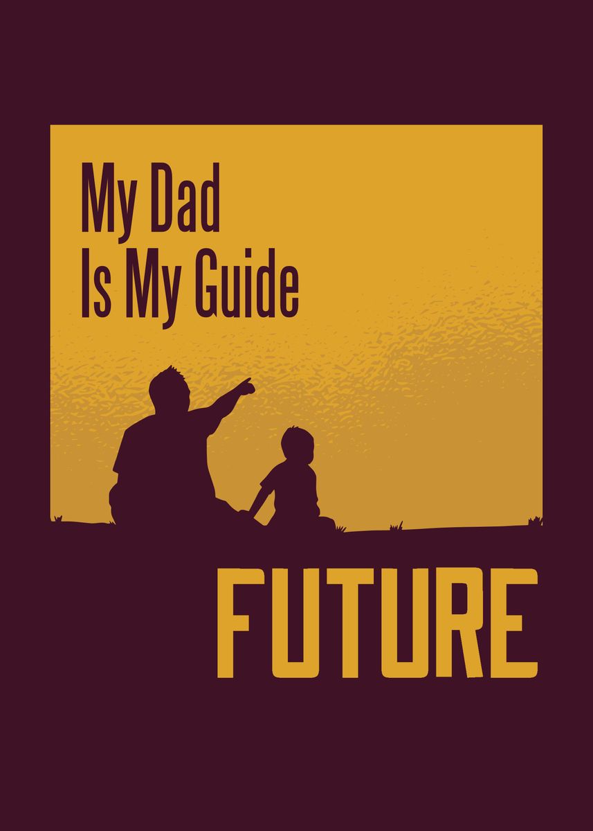 'My Dad is my Guide' Poster by Weilichesmag | Displate