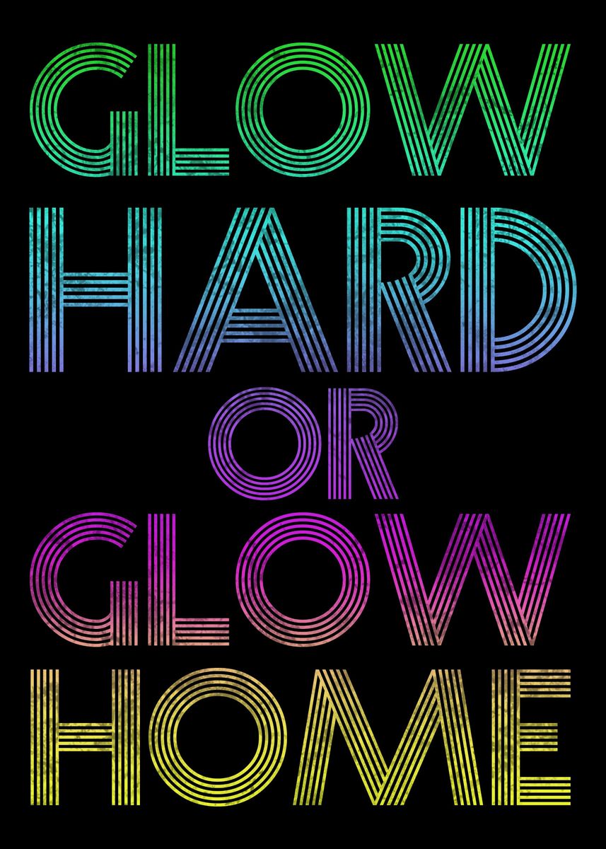 'Glow Hard Or Glow Home Rav' Poster, picture, metal print, paint by ...