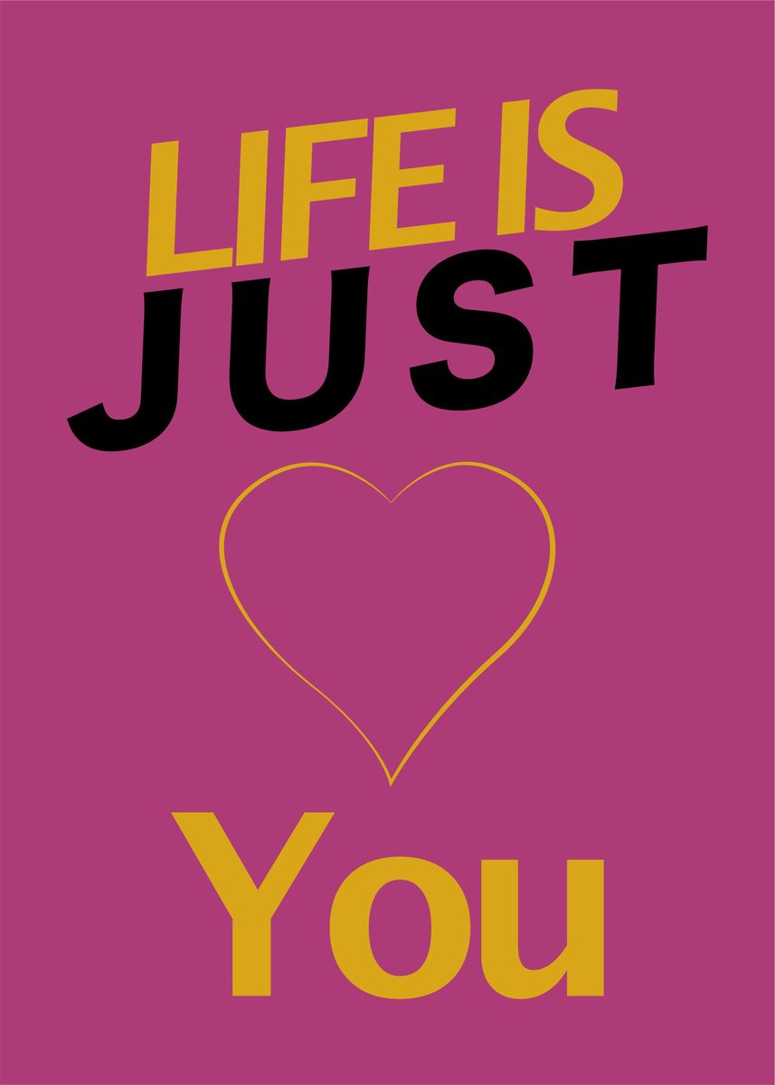 'Life is just you' Poster, picture, metal print, paint by Jack | Displate