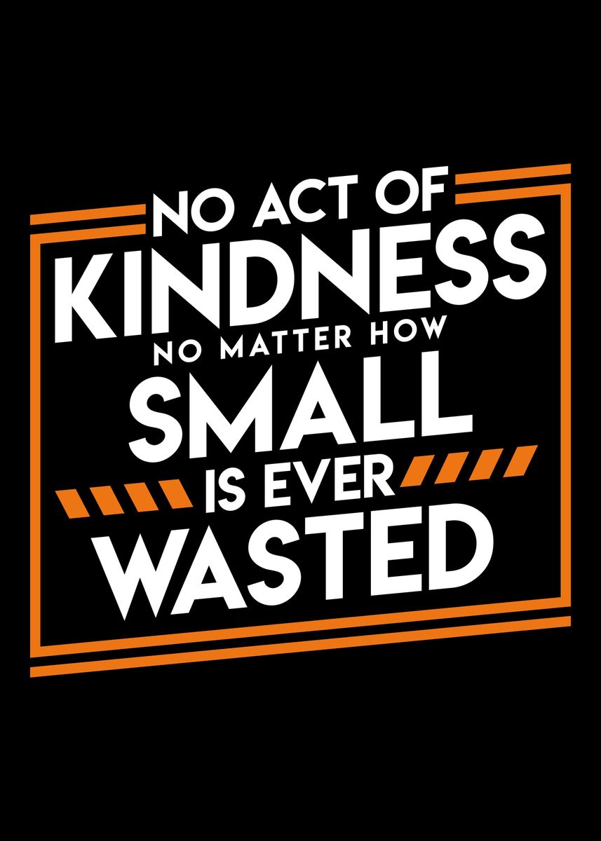 'Kindness is never Wasted' Poster, picture, metal print, paint by John ...