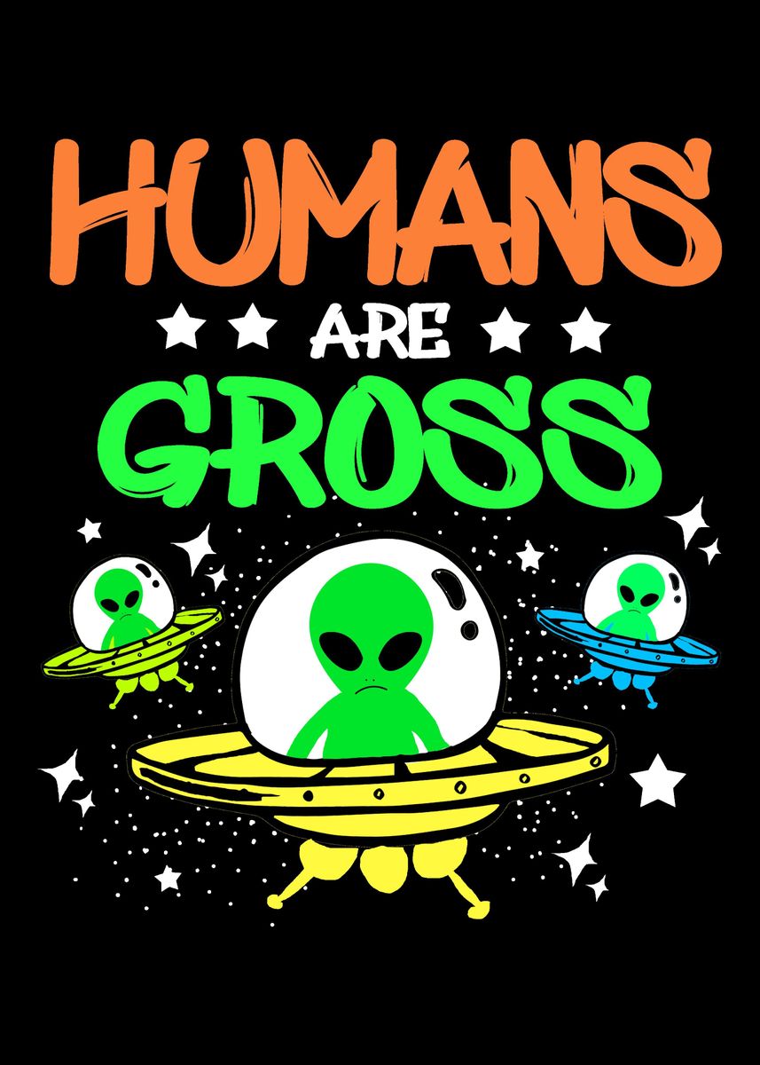 'Humans Are Gross Funny Ali' Poster, picture, metal print, paint by ...