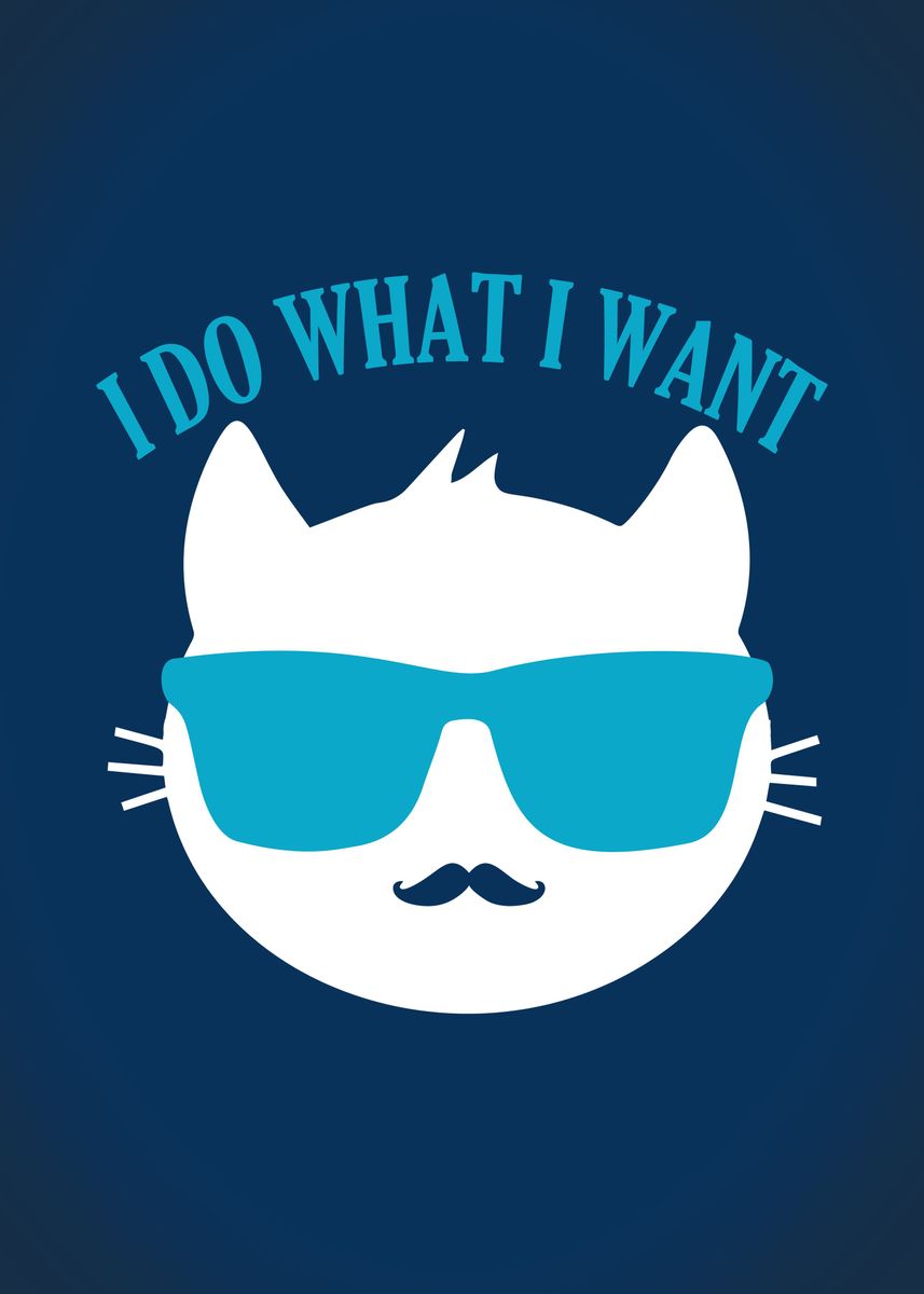'Funny Cat I Do What I Want' Poster by David Godbehere | Displate