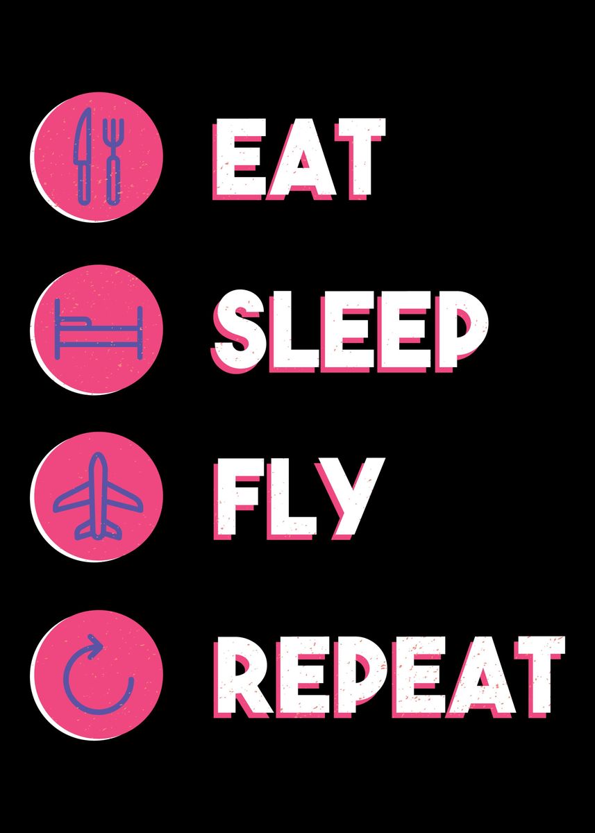 'Eat Sleep Fly repeat' Poster, picture, metal print, paint by ...