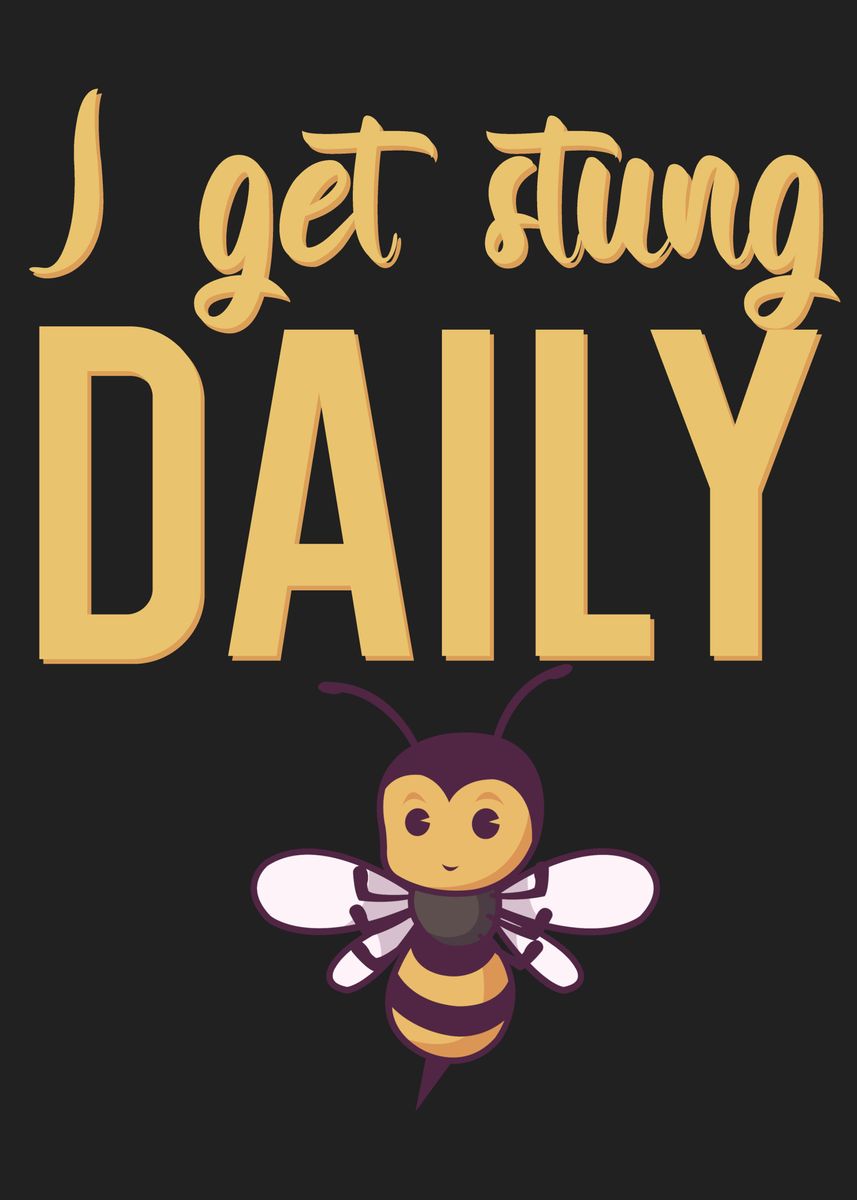 'I get stung daily' Poster, picture, metal print, paint by maxdesign ...