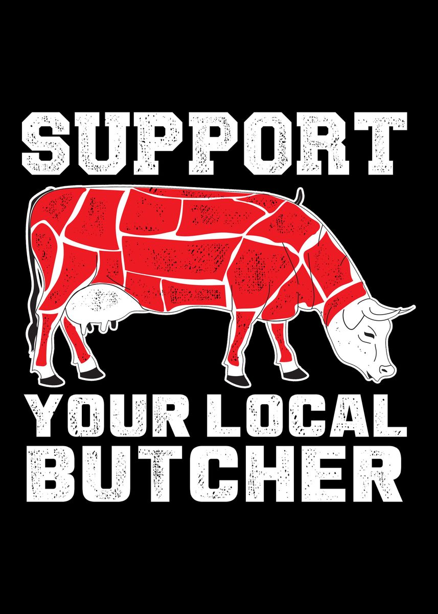 'support your local butcher' Poster, picture, metal print, paint by ...