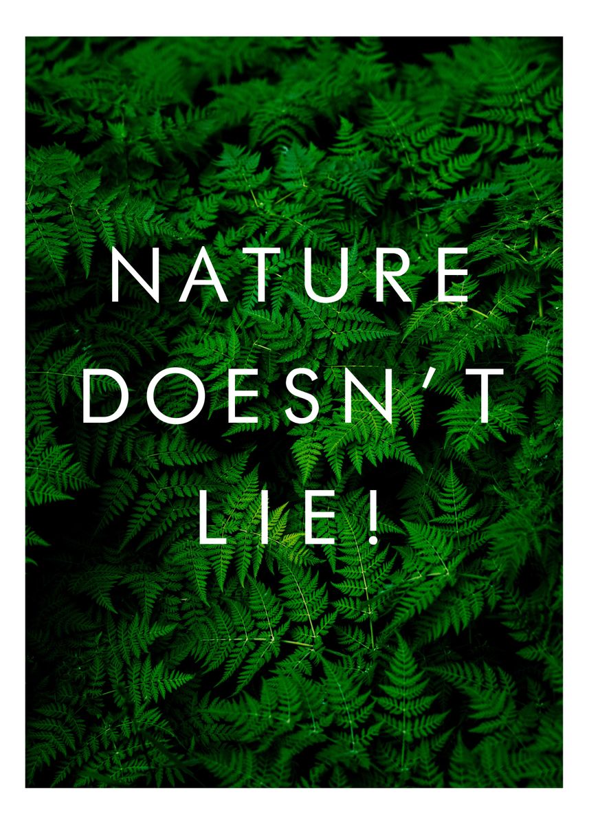'nature doesnt lie' Poster, picture, metal print, paint by BURRY Nature ...