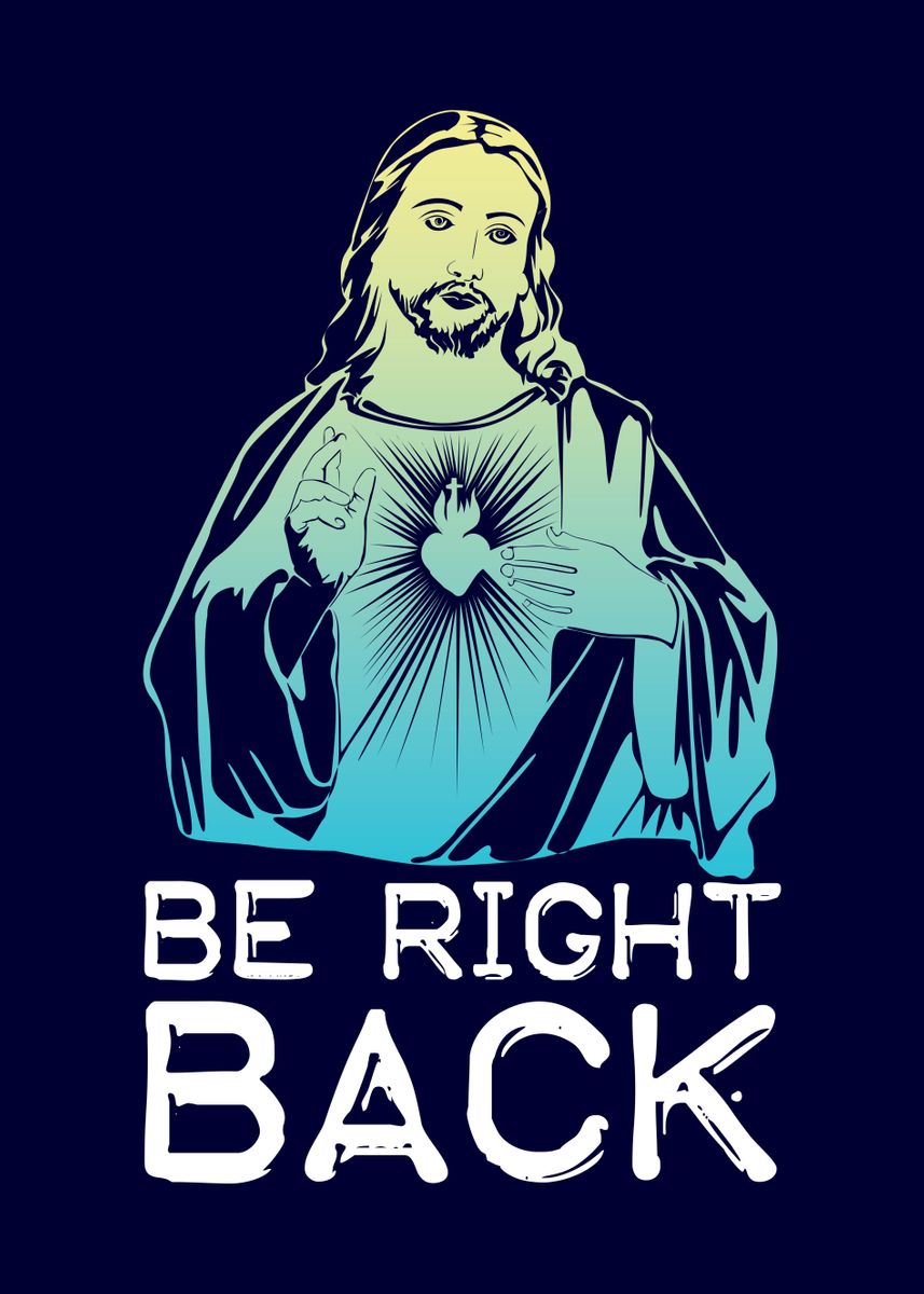'Jesus Be Right Back' Poster, picture, metal print, paint by ShirTom ...