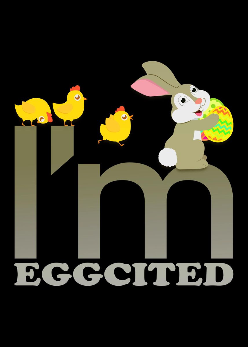 'Im Eggcited' Poster, picture, metal print, paint by O G | Displate