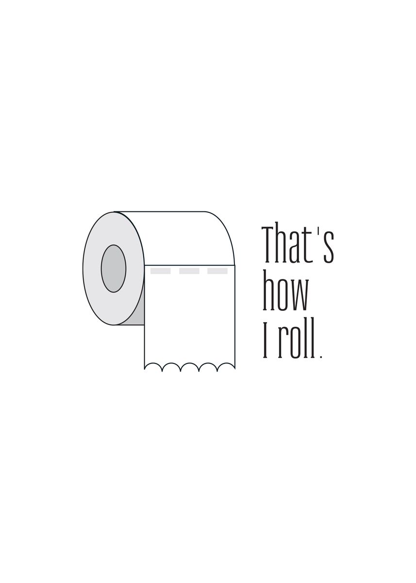 'Thats How I Roll' Poster, picture, metal print, paint by Robin Forsyth ...