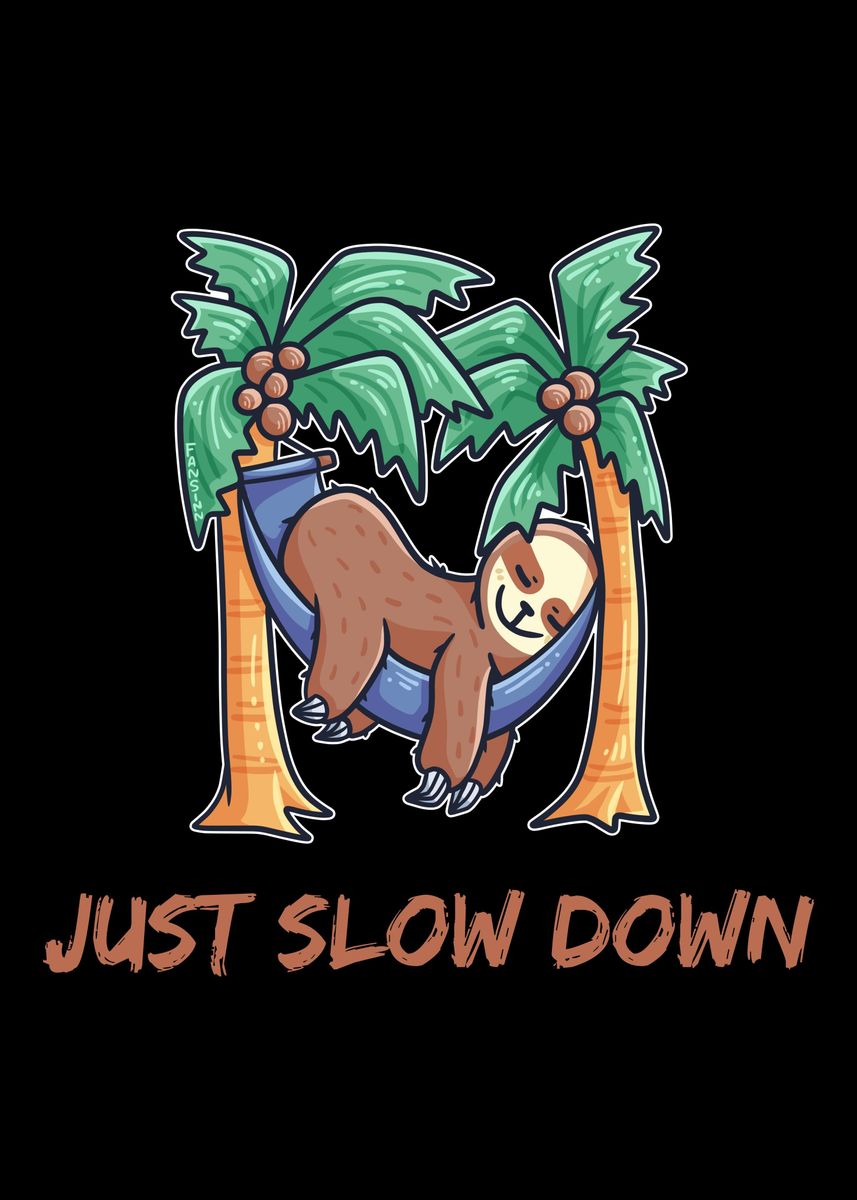 'Just Slow Down chill sloth' Poster, picture, metal print, paint by ...