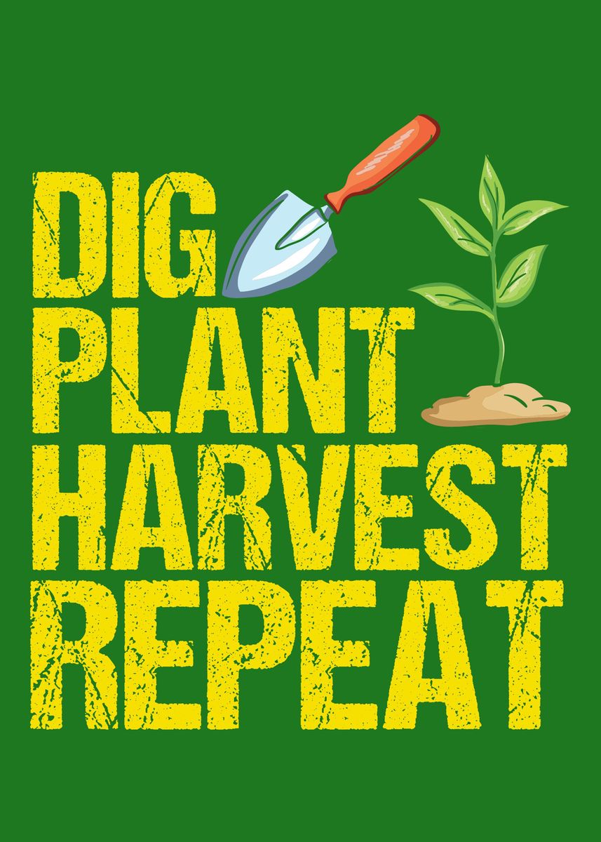 'Dig Plant Harvest Repeat' Poster, picture, metal print, paint by ...