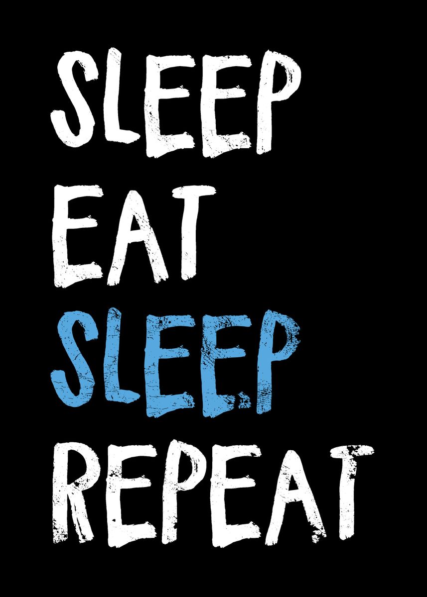'Sleep Eat Sleep Repeat' Poster, picture, metal print, paint by David ...