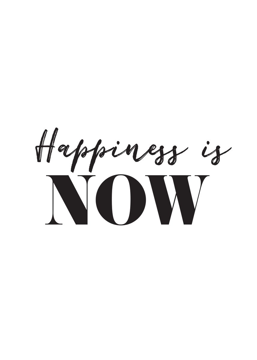 'Happiness is Now' Poster, picture, metal print, paint by Robin Forsyth ...