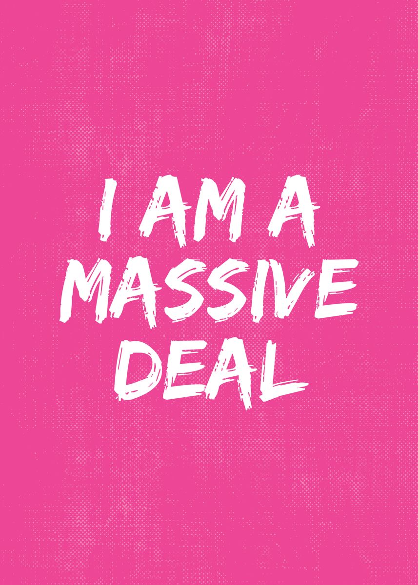 'I Am A Massive Deal' Poster, picture, metal print, paint by Serena ...