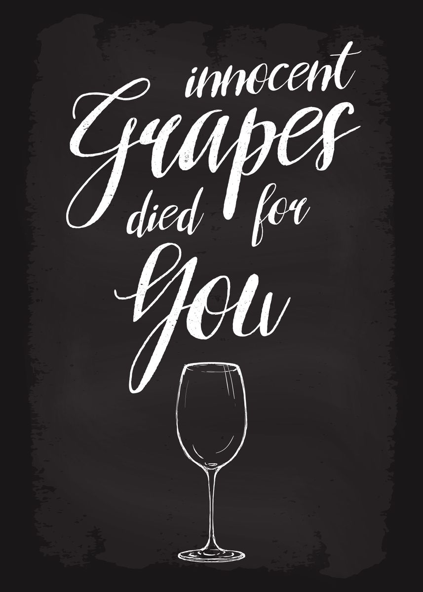 'Innocent grapes died 4 you' Poster, picture, metal print, paint by ...