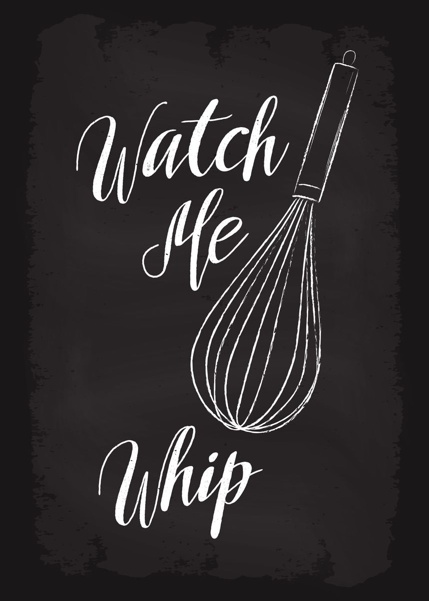 'Watch me whip' Poster, picture, metal print, paint by dkDesign | Displate