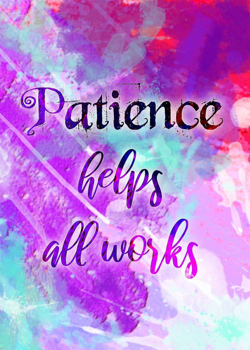 'patience helps all work' Poster, picture, metal print, paint by akhmad ...