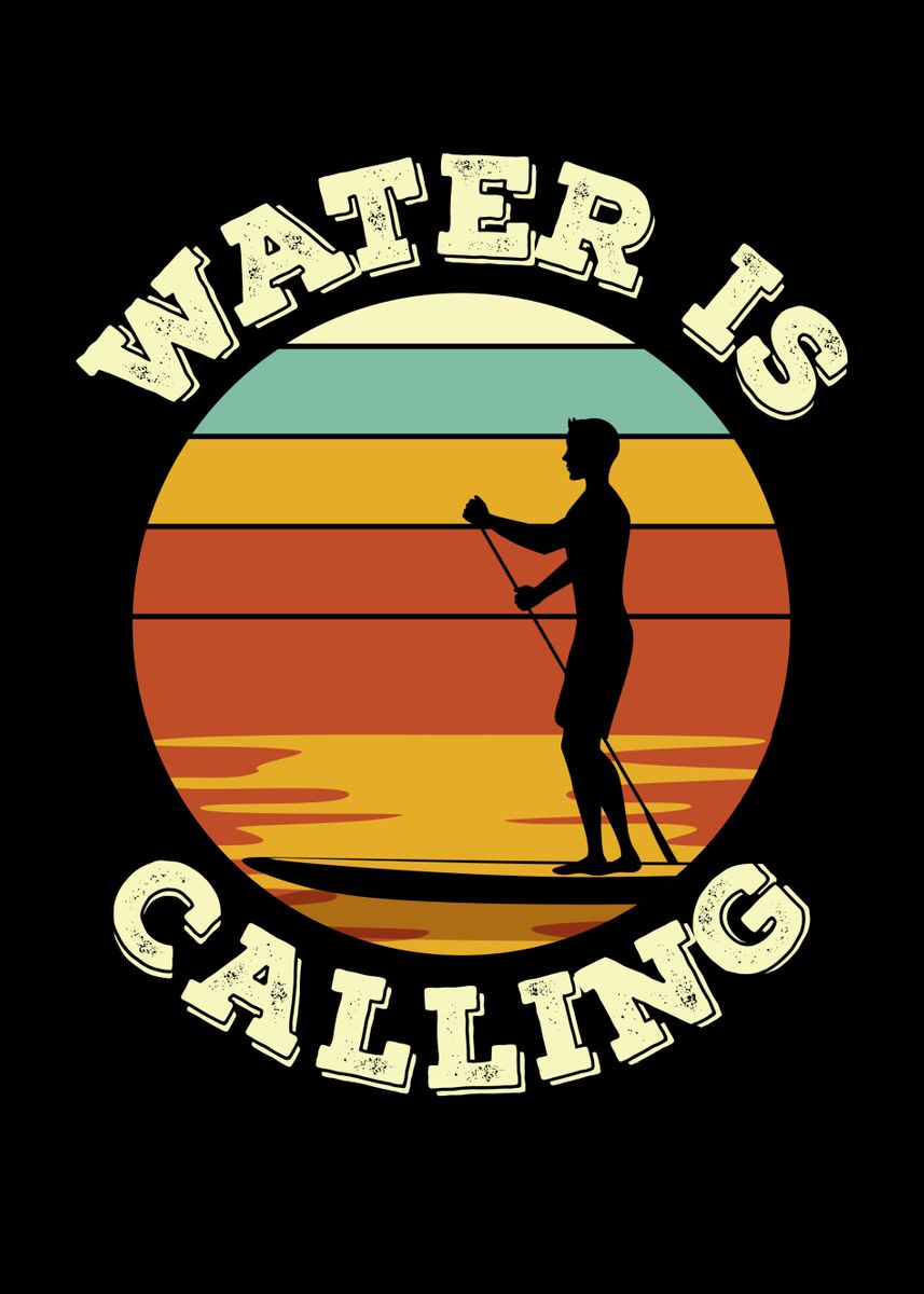 'Water Is Calling Stand UP' Poster, picture, metal print, paint by ...