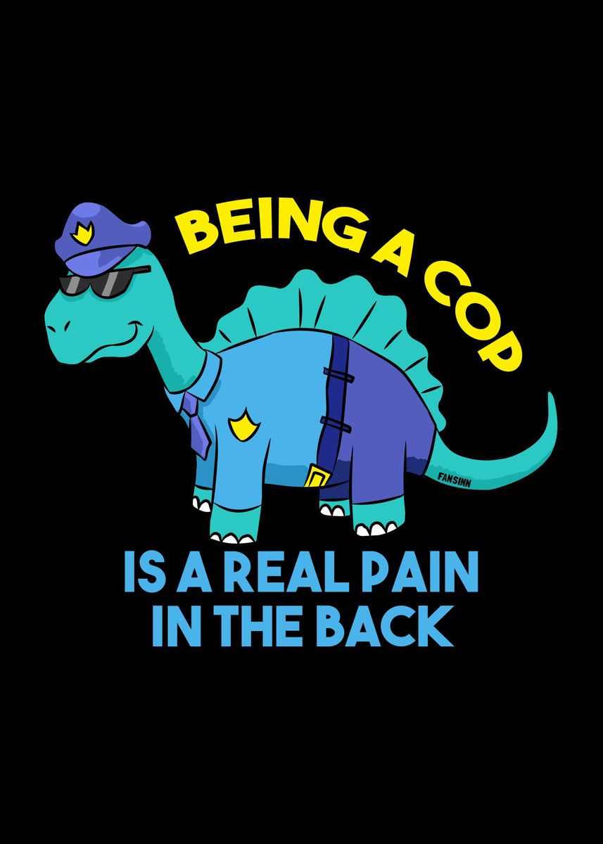 'Police dinosaurs back pain' Poster, picture, metal print, paint by ...