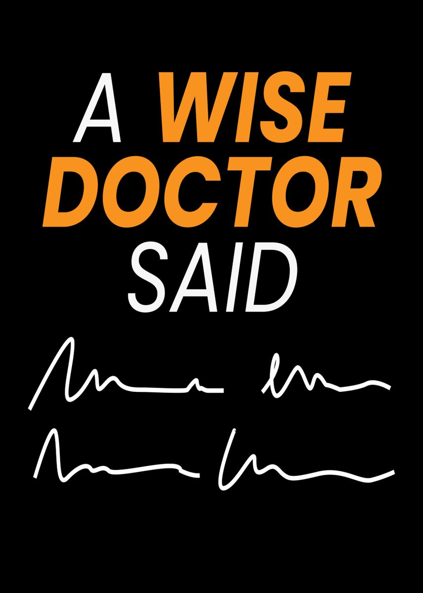 'A Wise Doctor Said Doctor' Poster by Mooon | Displate