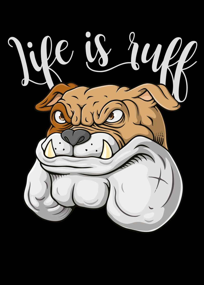 'Life is ruff bulldog' Poster, picture, metal print, paint by ...