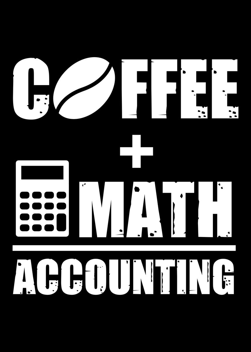 'Coffee + Math Accounting' Poster, picture, metal print, paint by ...
