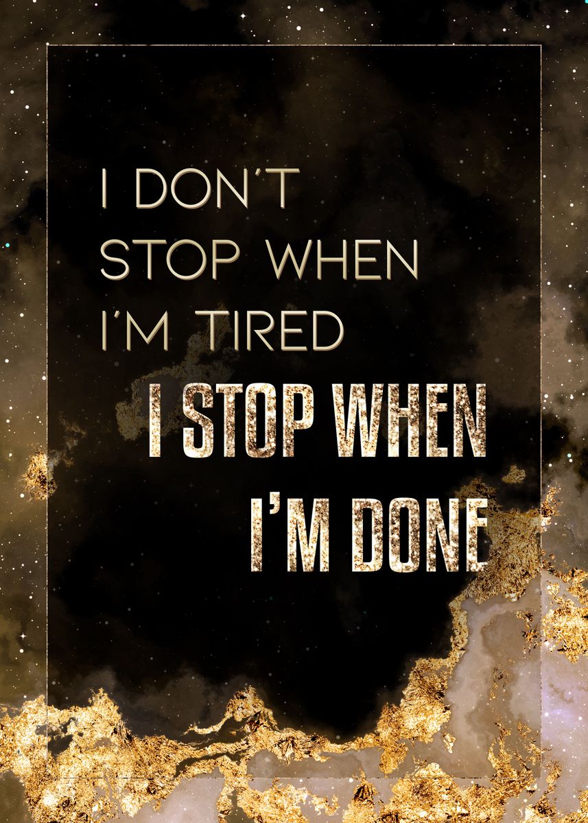 'I Stop When Im Done Art' Poster, picture, metal print, paint by Holy ...