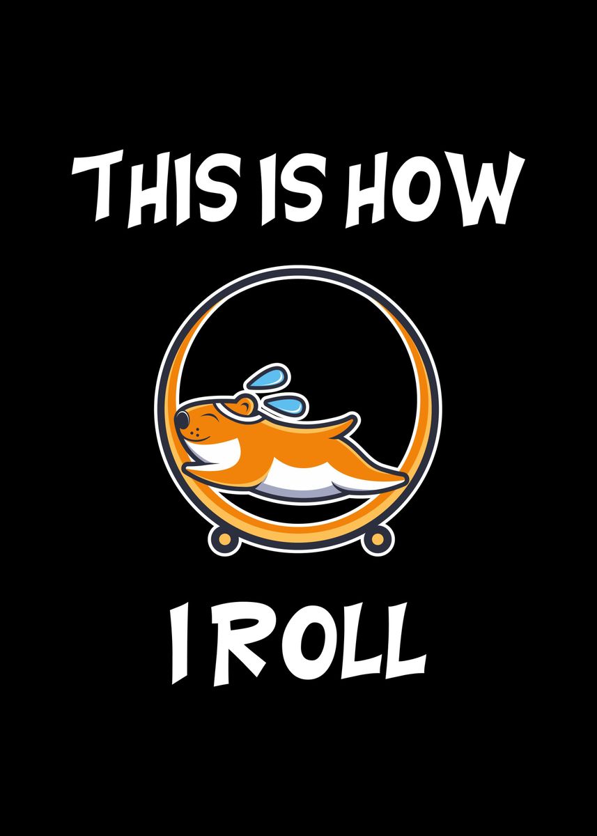 'This Is How I Roll' Poster, picture, metal print, paint by ninarts ...