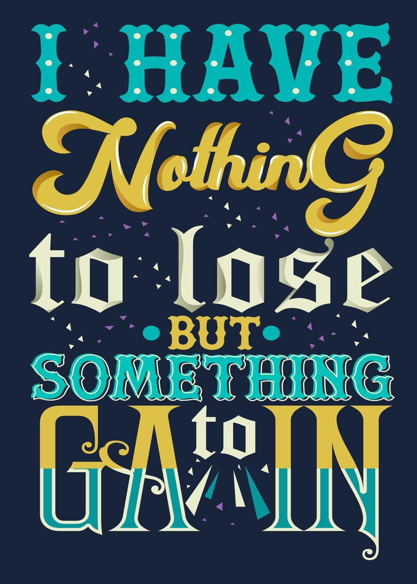 'Nothing to lose quote' Poster, picture, metal print, paint by Max Ronn ...