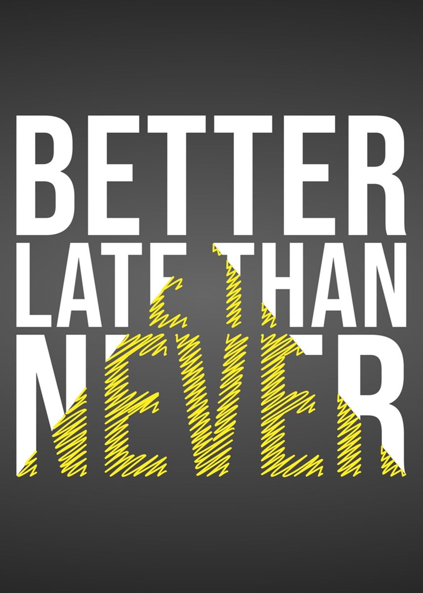 'Better late than never ' Poster by Max Ronn | Displate