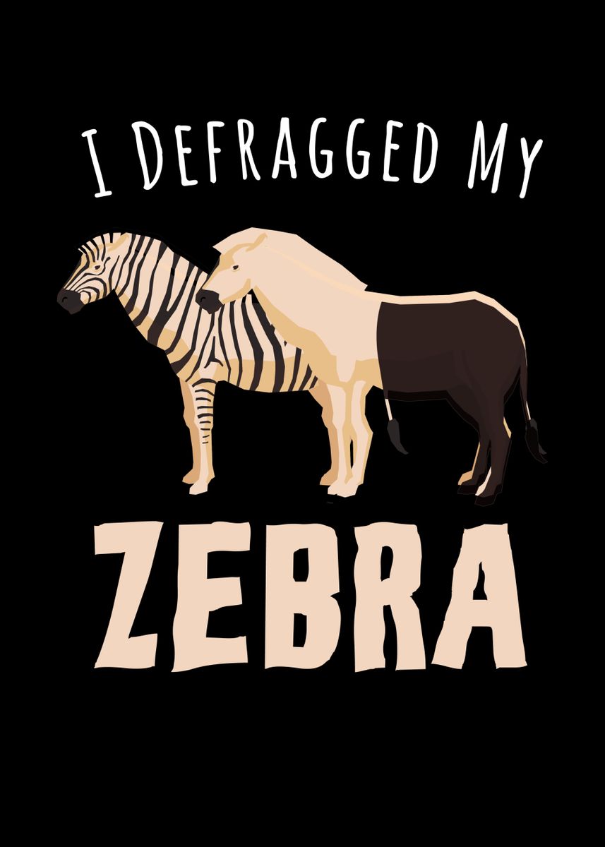 'I Defragged My Zebra' Poster, picture, metal print, paint by Mooon ...