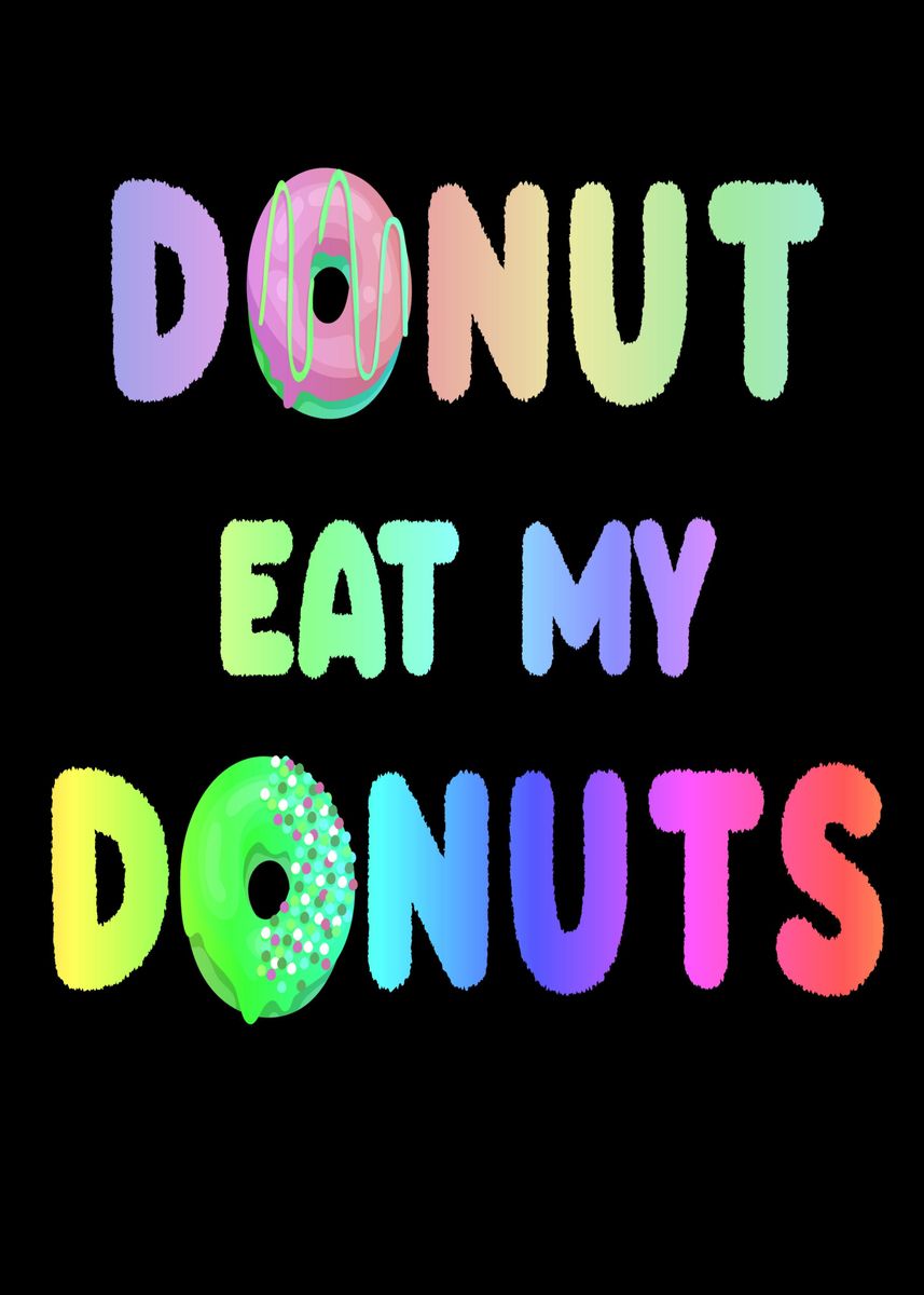 'Do not eat my donuts' Poster, picture, metal print, paint by ...