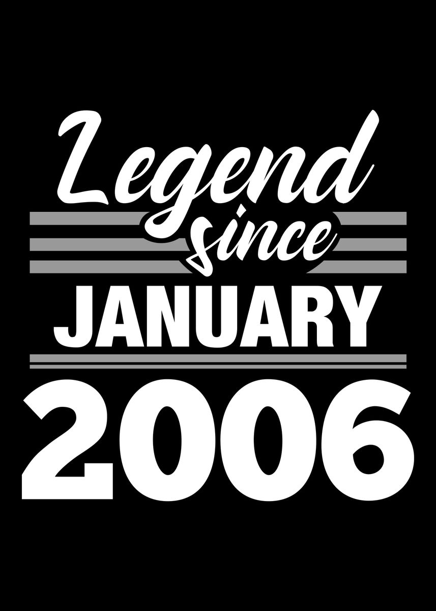 'Legend Since January 2006' Poster, picture, metal print, paint by ...