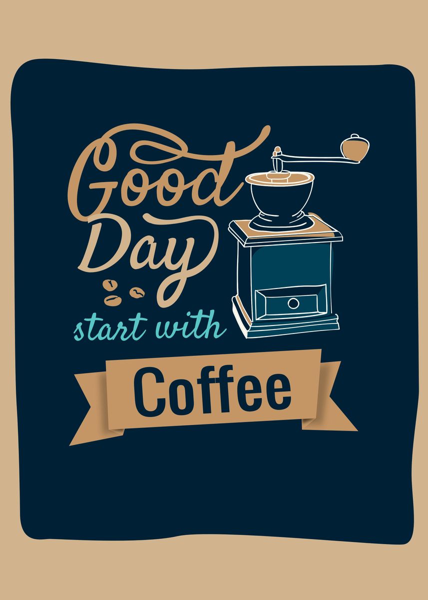 'Good Day Coffee' Poster, picture, metal print, paint by Color My Wall ...