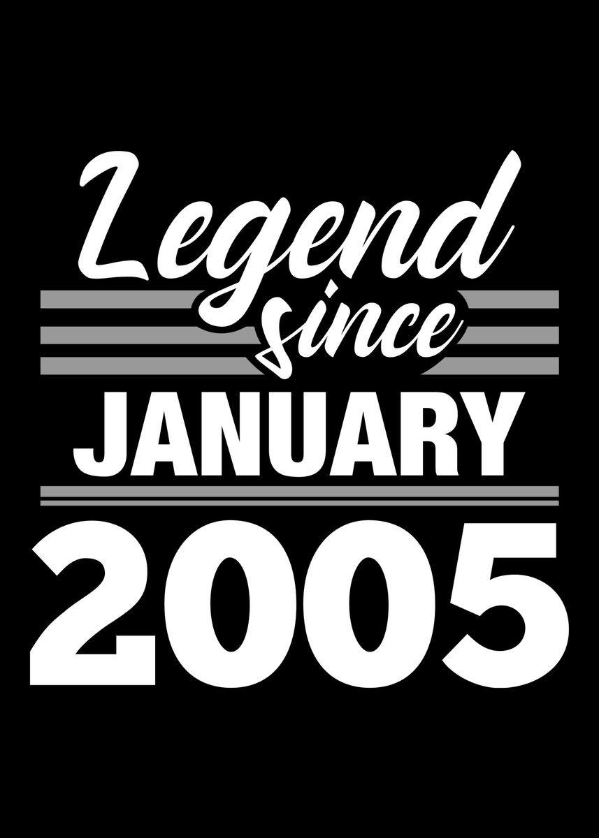 'Legend Since January 2005' Poster by royalsigns | Displate