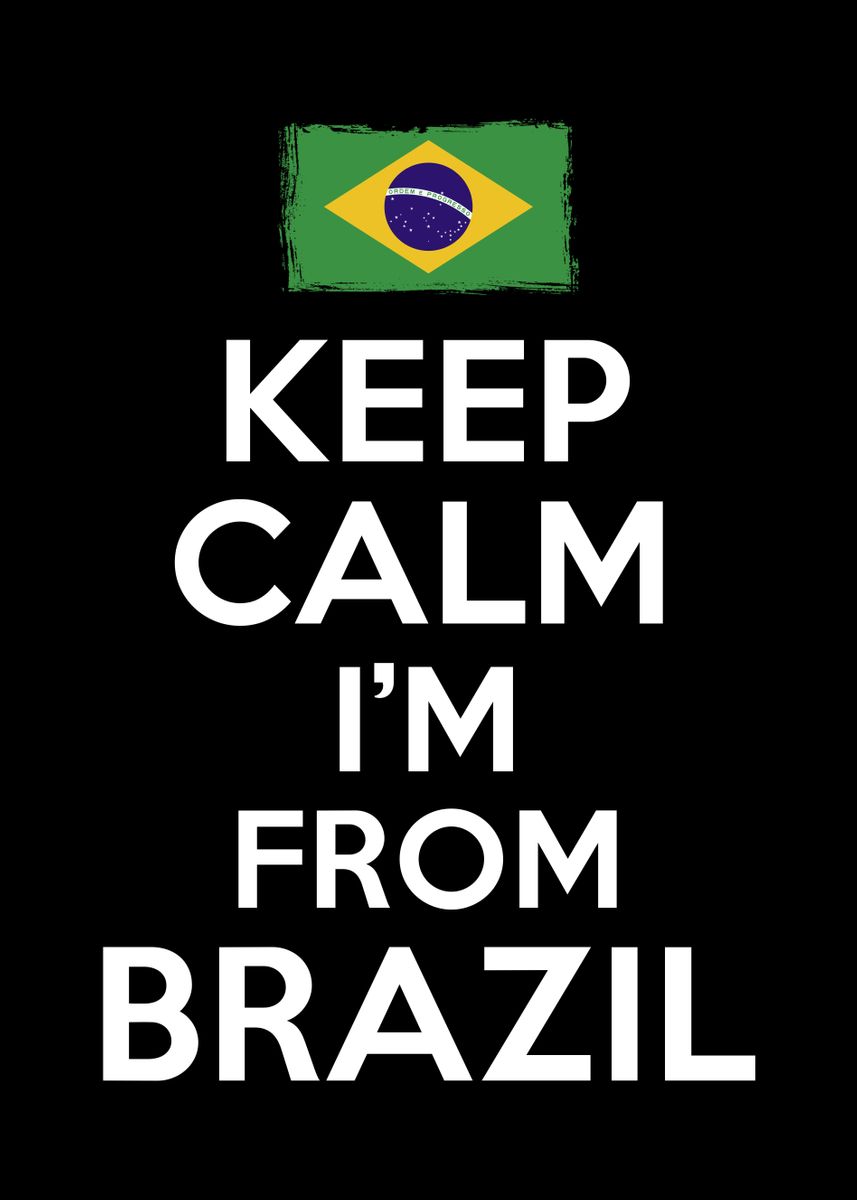 'Brazil Keep Calm' Poster, picture, metal print, paint by schmugo ...