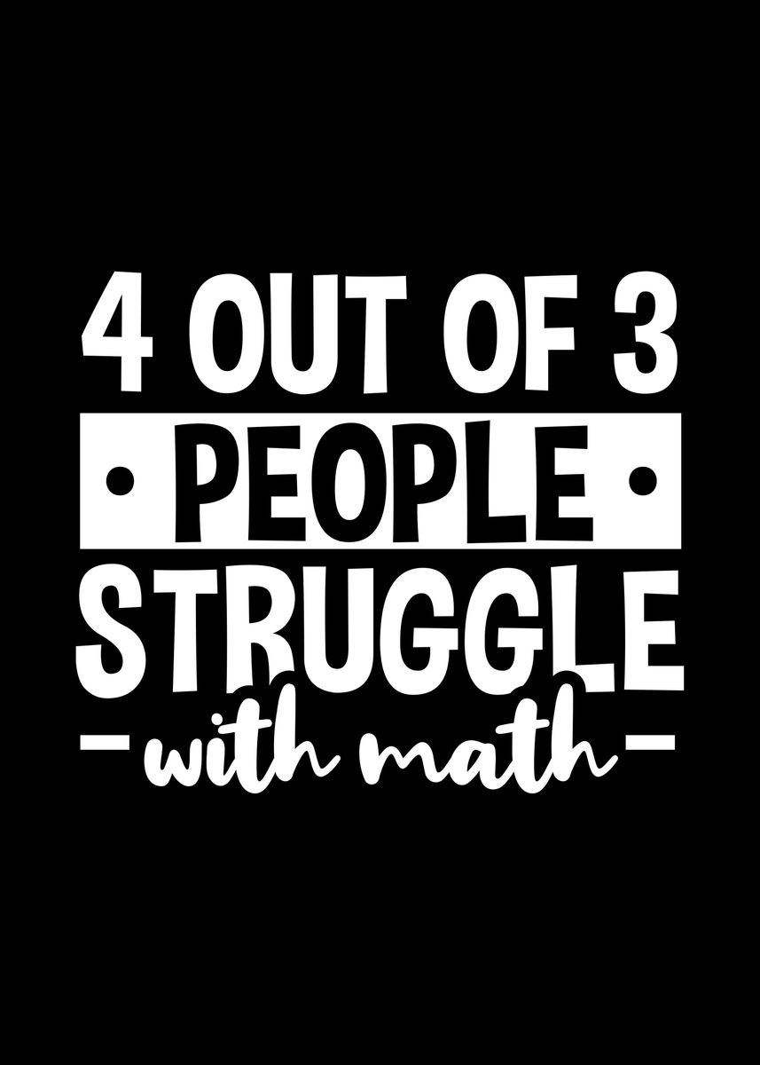 '4 Out of 3 People Struggle' Poster, picture, metal print, paint by ...