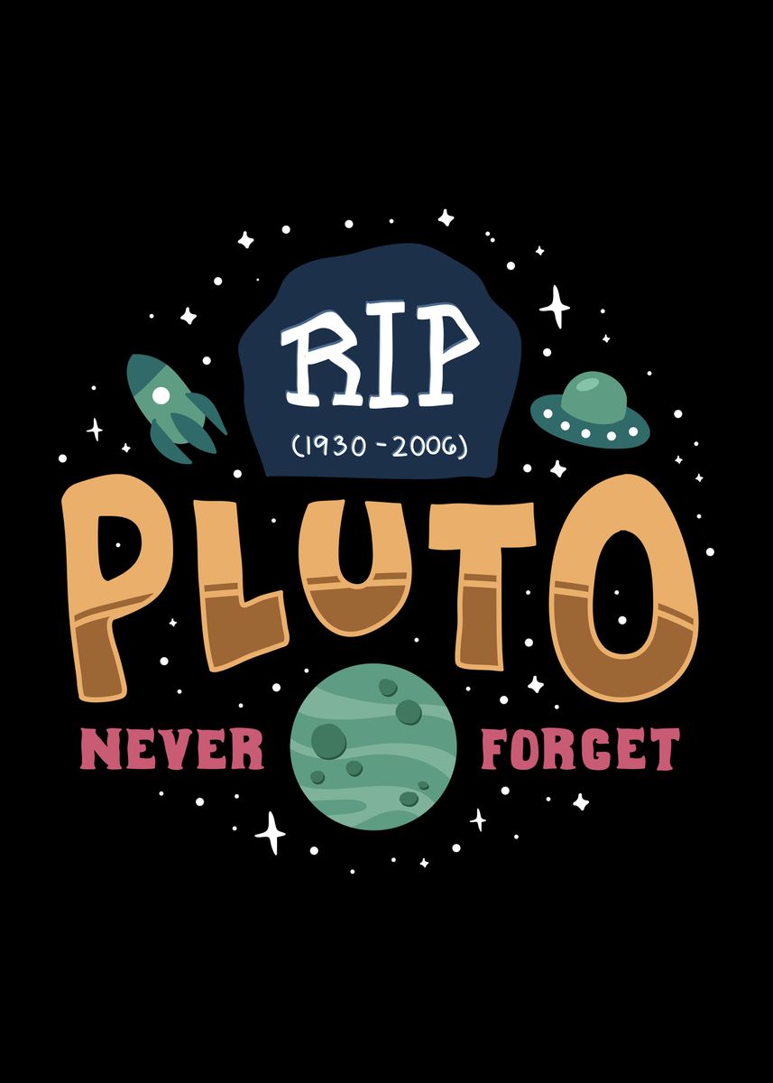 'Rip Pluto Never Forget' Poster, picture, metal print, paint by Timo ...