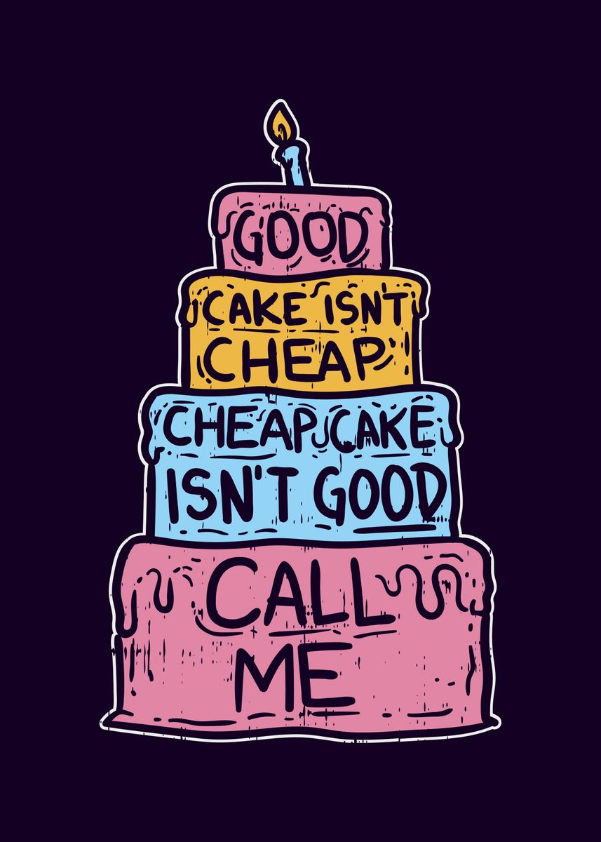 'Good cake is not cheap' Poster, picture, metal print, paint by ...