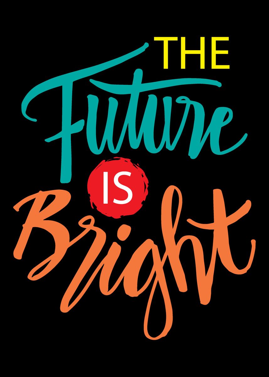 'The Future is Bright Quote' Poster, picture, metal print, paint by Max ...