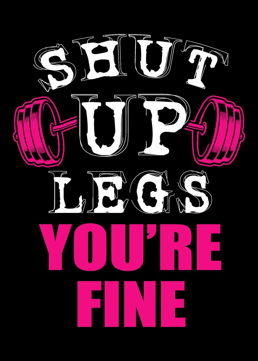 'Shut Up Youre Fine Legs W' Poster, picture, metal print, paint by ...