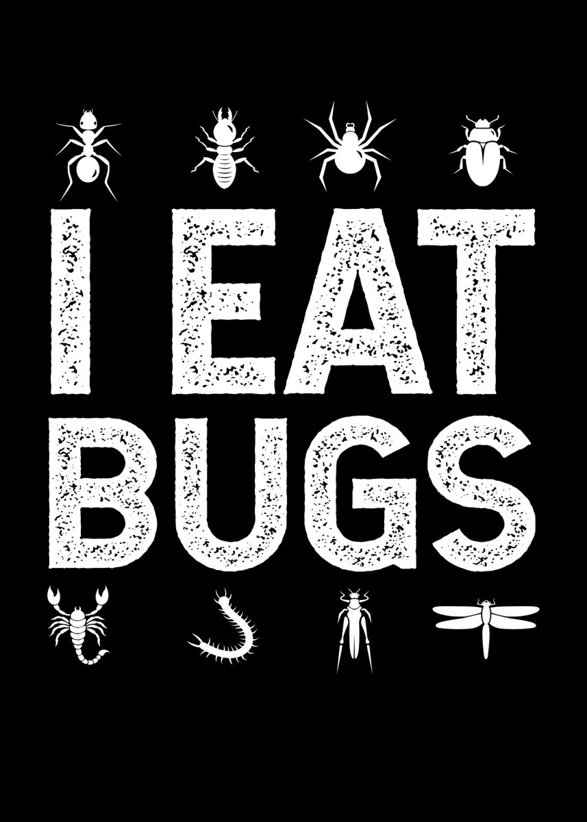 'I Eat Bugs Entomophagy' Poster, picture, metal print, paint by Mooon ...