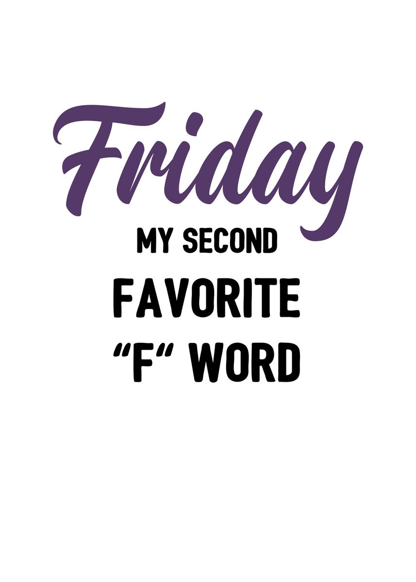 'Friday my second F word' Poster, picture, metal print, paint by ...