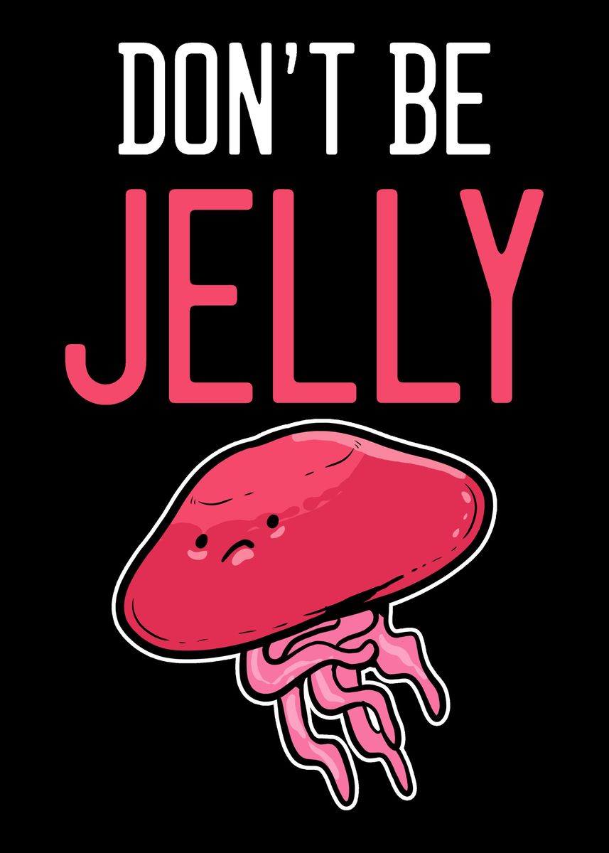 'Dont be jelly Funny And J' Poster by Powdertoastman | Displate